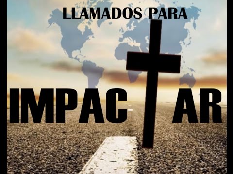LLAMADOS A IMPACTAR AL MUNDO. | EL REINO SOBRENATURAL.
