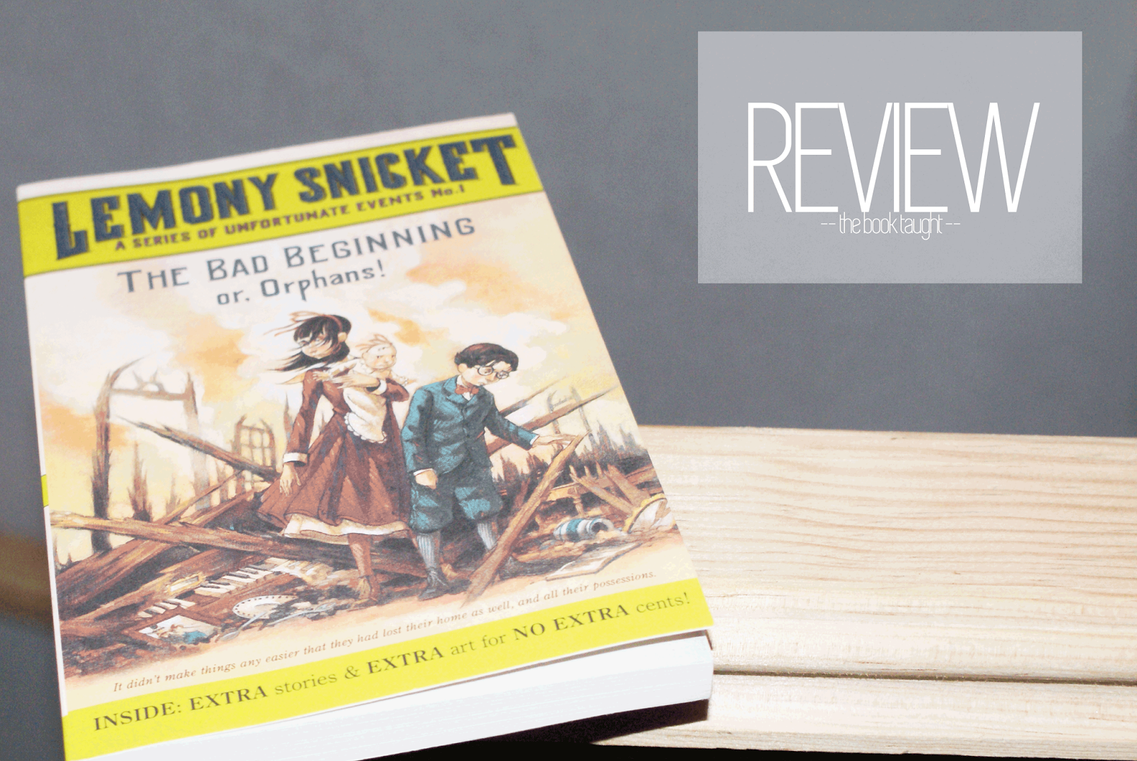BOOK REVIEW: THE BAD BEGINNING OR, ORPHANS! - The Book Taught