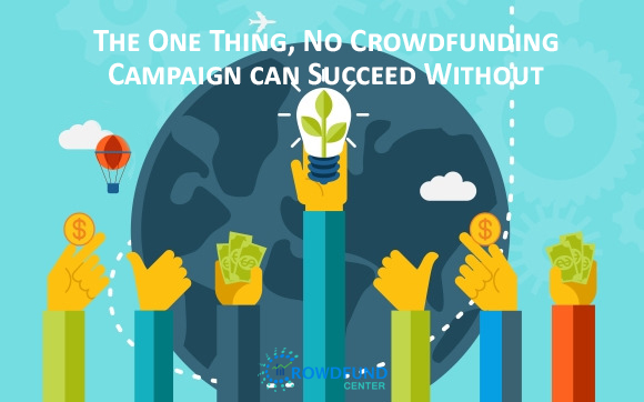Crowdfund Center: The One Thing, No Crowdfunding Campaign can Succeed ...