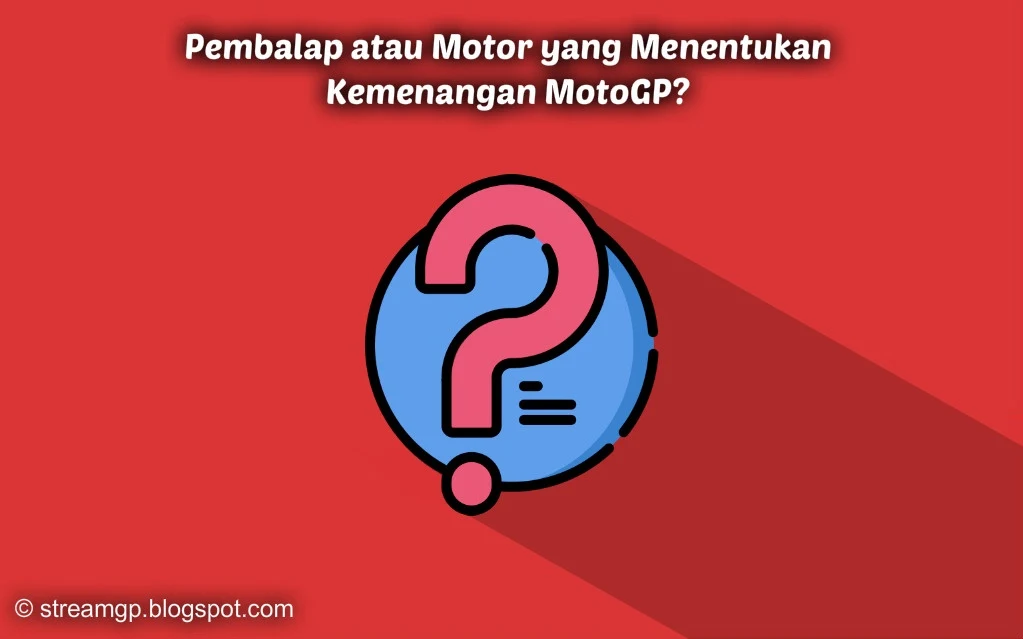 Pembalap atau Motor yang Menentukan Kemenangan MotoGP? - Racinglook.com
