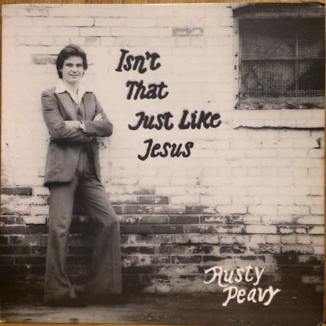MYDREAMCOMETRUE: Rusty Peavy - 1977 - Isn't That Just Like Jesus