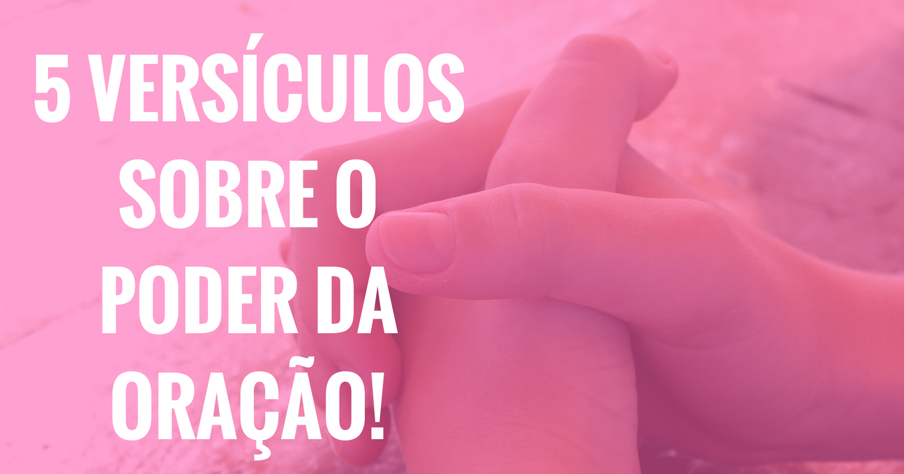 5 VERSÍCULOS SOBRE O PODER DA ORAÇÃO!
