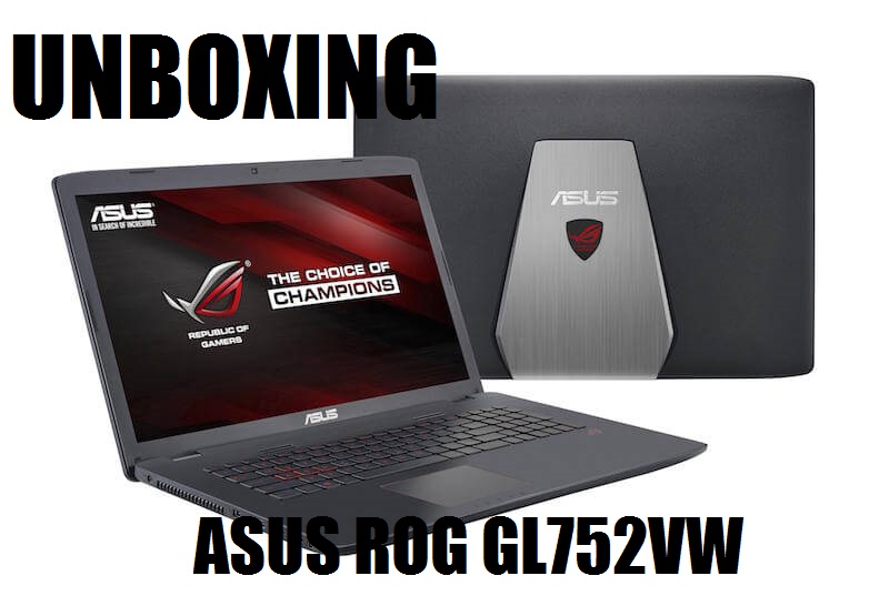 MechGabba: Unboxing Asus ROG GL752VW Gaming Laptop