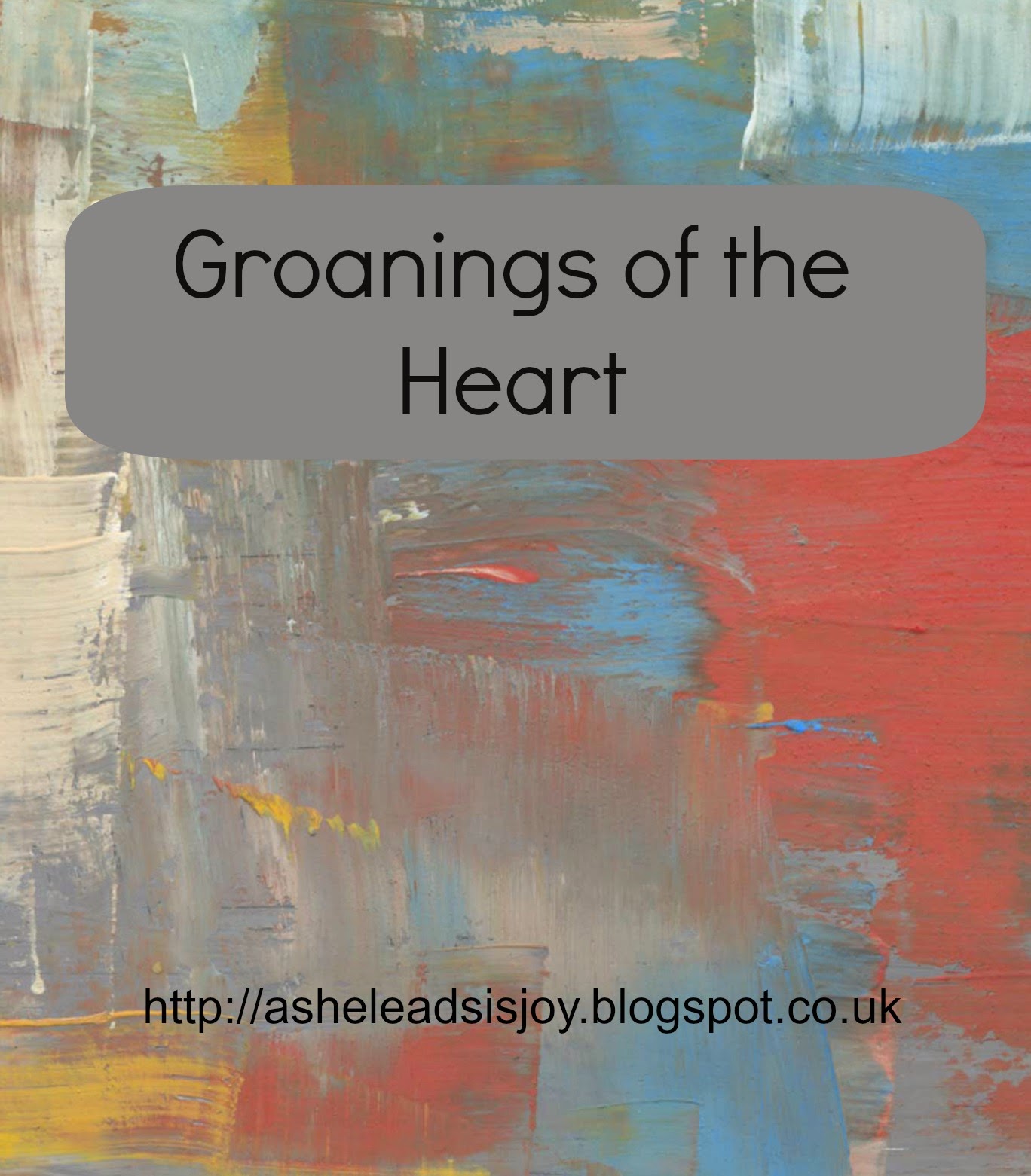 As He Leads is Joy: G is for Groanings of the heart