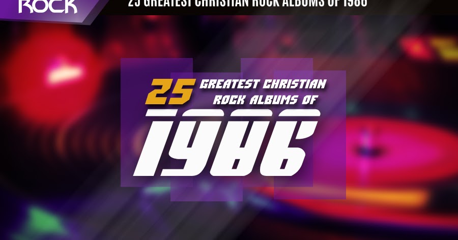 Top 25 Greatest Christian Rock Albums of 1986 - Classic Christian Rock ...