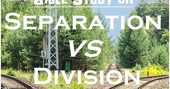 Colossians 1:10 Blog: Bible Study on Separation Versus Division