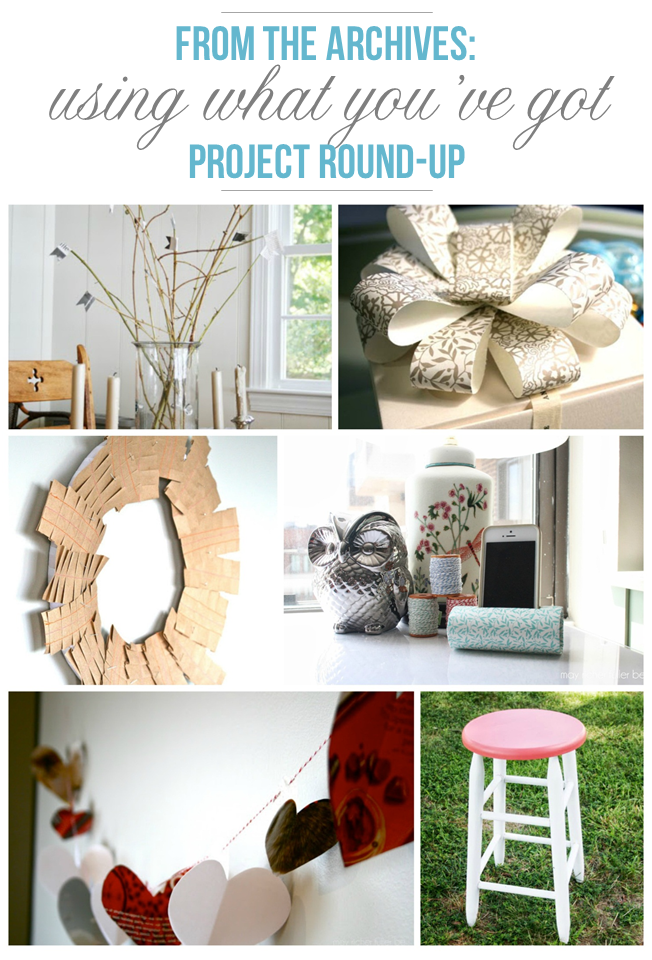 "Using What You've Got" Project Round-Up {31 Days: Day 24}