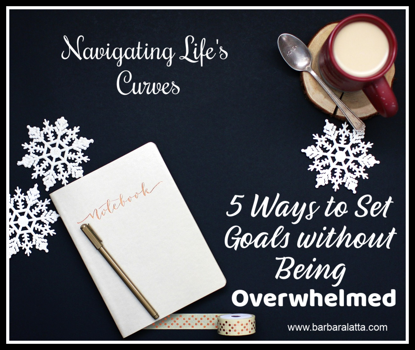 Navigating Life's Curves : 5 Ways to Set Goals Without Being Overwhelmed