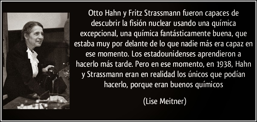 Compás Oxidado: Otto Han - Fritz Strassmann - Primera Fisión Nuclear.