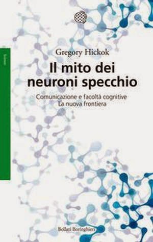 ocrablog: GREGORY HICKOK: IL MITO DEI NEURONI SPECCHIO - BOLLATI ...