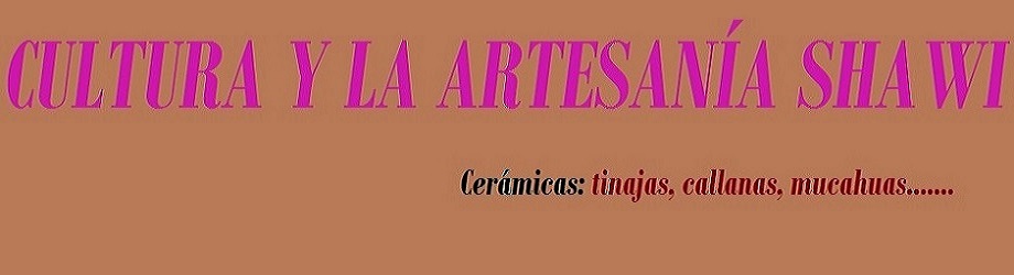 CULTURA Y LA ARTESANÍA SHAWI: LA CULTURA O PUEBLO SHAWI