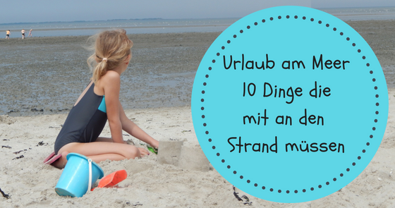 Familie und mehr : Familienurlaub am Meer: 10 Dinge die mit an den ...