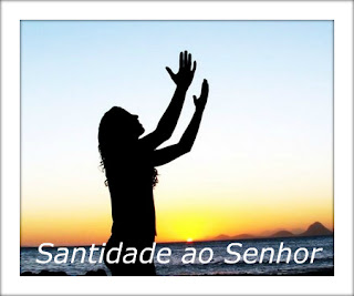 Santidade ao Senhor - IGREJA CASA DE ORAÇÃO CEHAB
