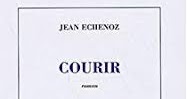 DES LIVRES RANCES: Jean ÉCHENOZ « Courir