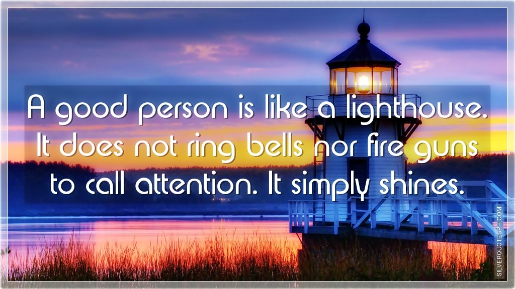 A Good Person Is Like a Lighthouse - SILVER QUOTES