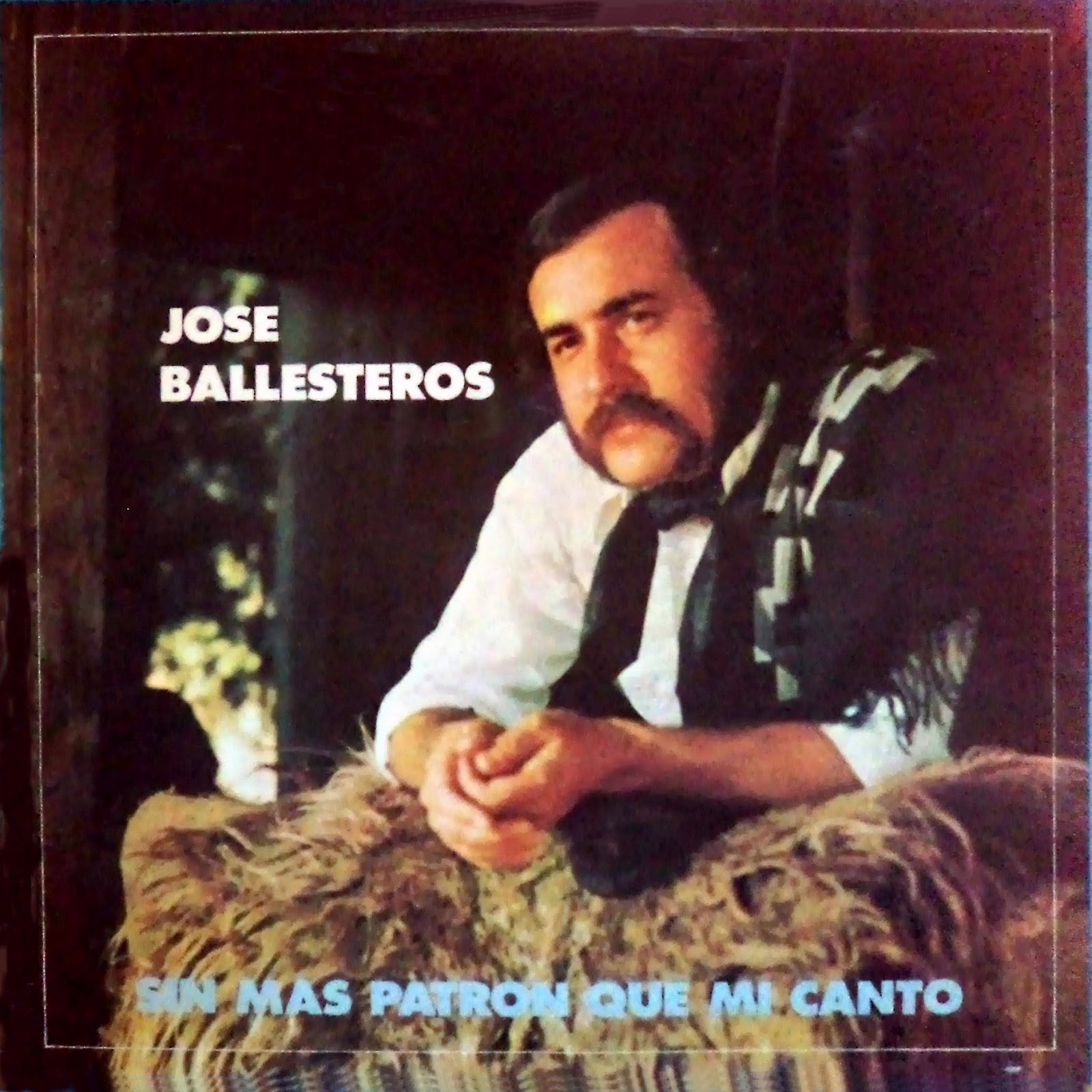 Voces de la Patria Grande: José Ballesteros - SIN MAS PATRON QUE MI CANTO