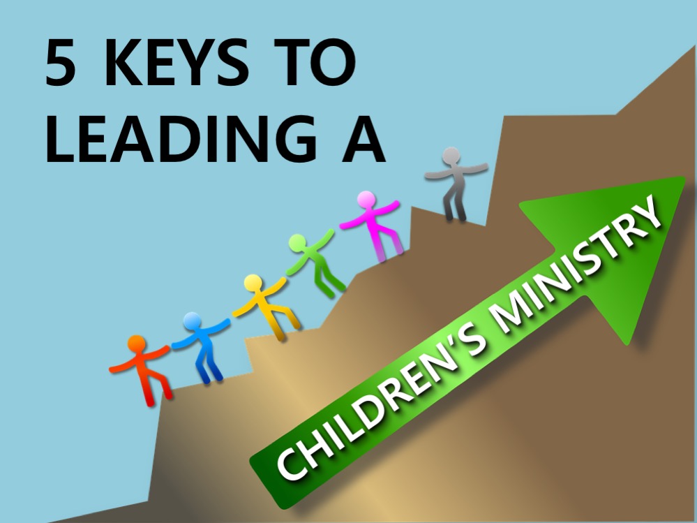 5 Keys to Leading a Children's Ministry ~ RELEVANT CHILDREN'S MINISTRY