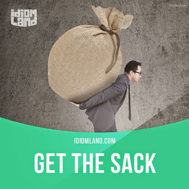 English is FUNtastic: "Get the sack" means...