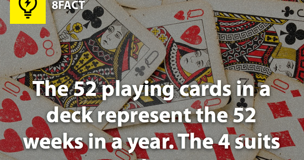 The 52 playing cards in a deck represent the 52 weeks in a year. The 4 ...