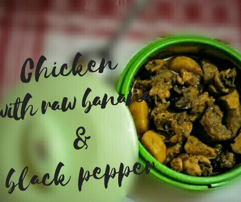 Assamese style Chicken with Raw banana & Black pepper