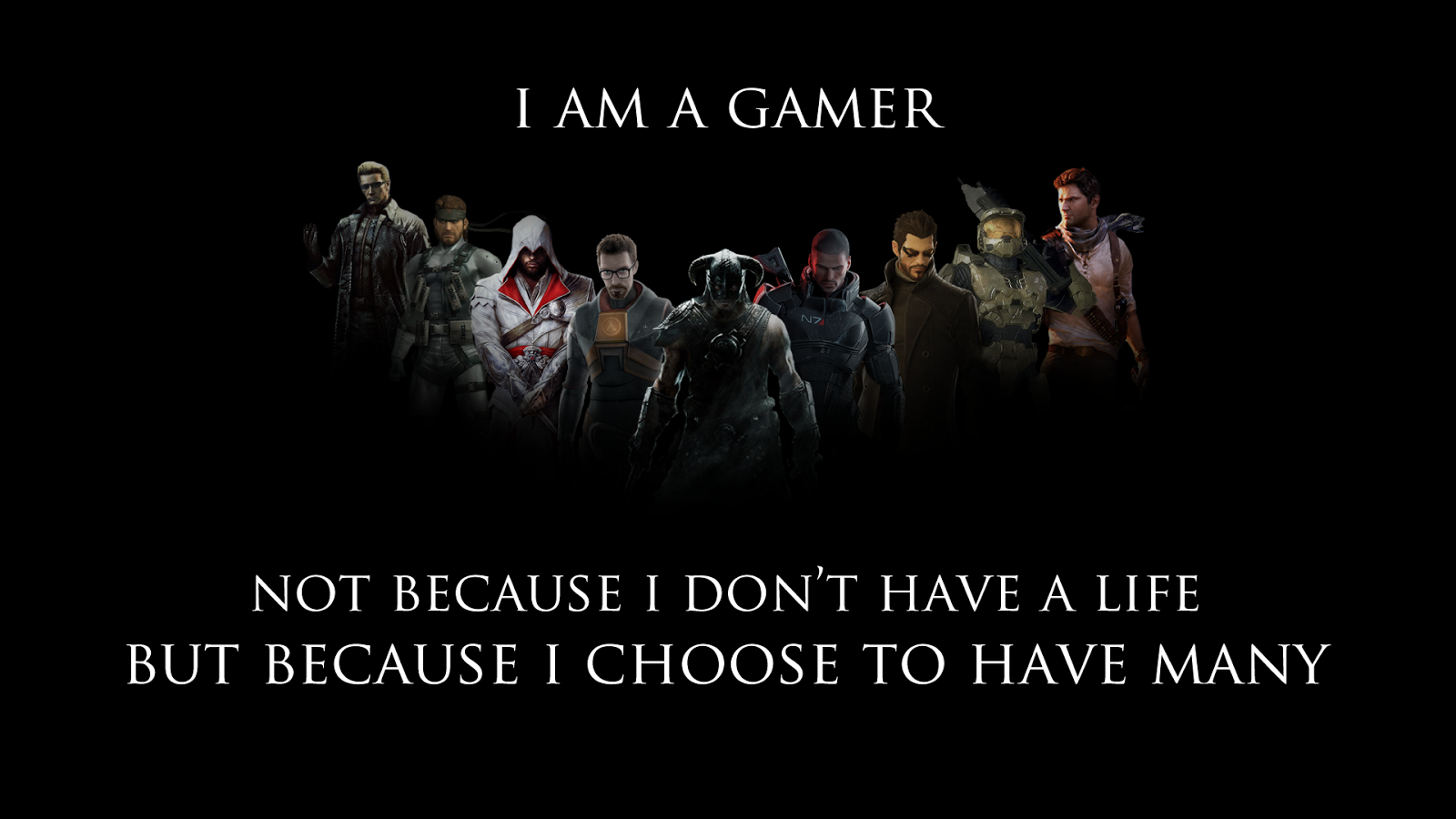 Wallpapers: I am a gamer. Not because I don't have a life, but because ...