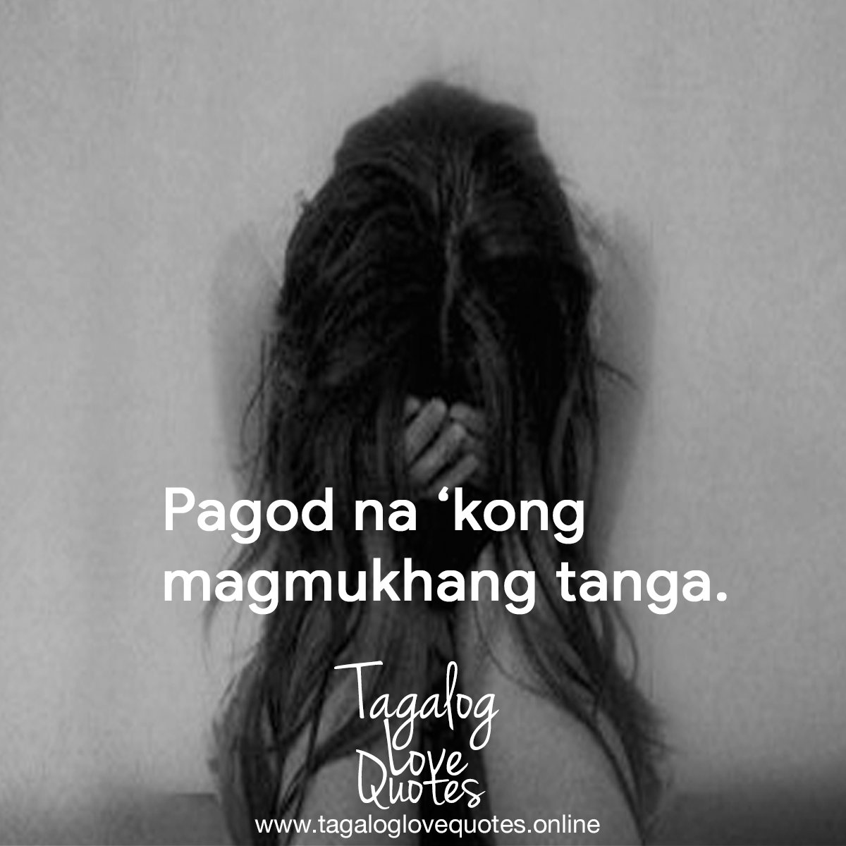 Pagod na 'kong magmukang - Tagalog Love Quotes