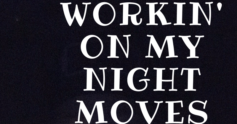 Still Workin' On My Night Moves