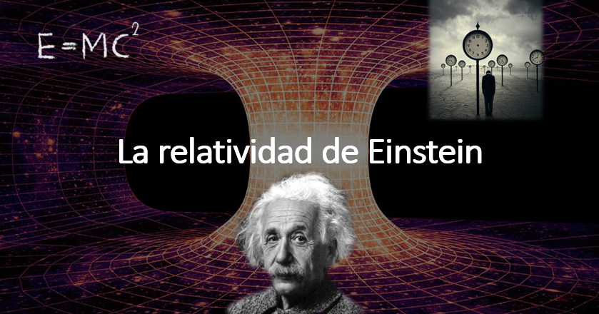 La relatividad de Einstein. La relatividad especial y general.