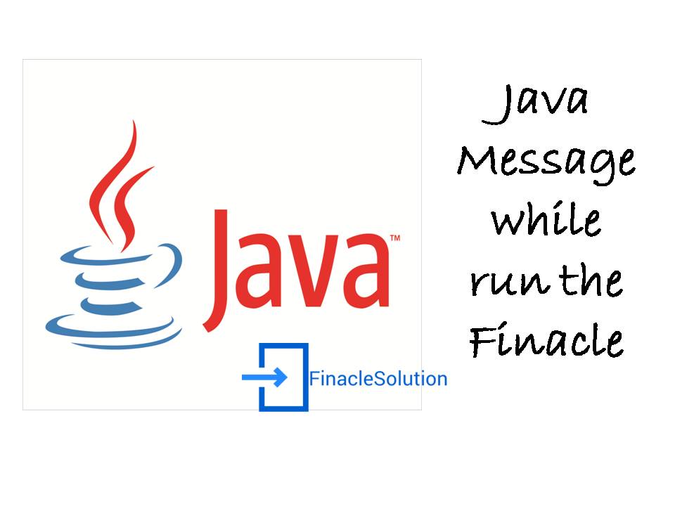 Java Message while run the Finacle