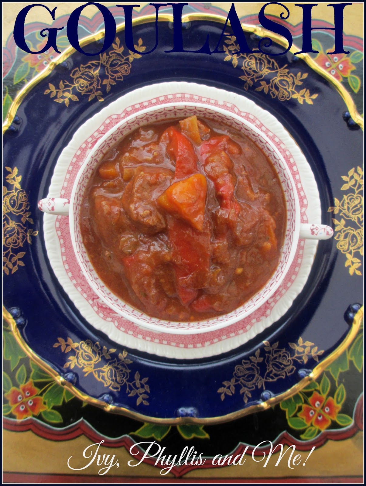 Ivy, Phyllis and Me!: GOULASH ~ I MADE IT MY WAY