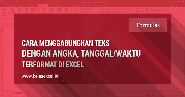 Cara Menggabungkan Teks Dengan Angka, Tanggal dan Waktu Terformat di Excel