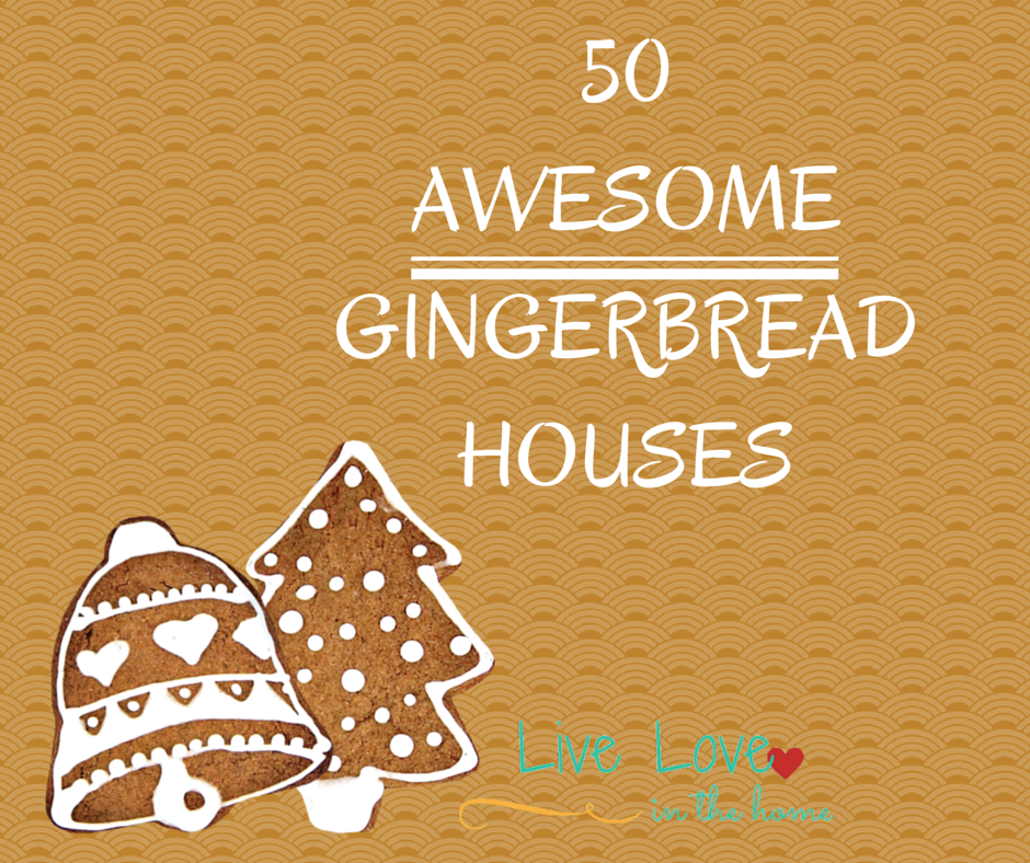 Happy Gingerbread House Day - 50 Gingerbread Houses - Live Love in the Home