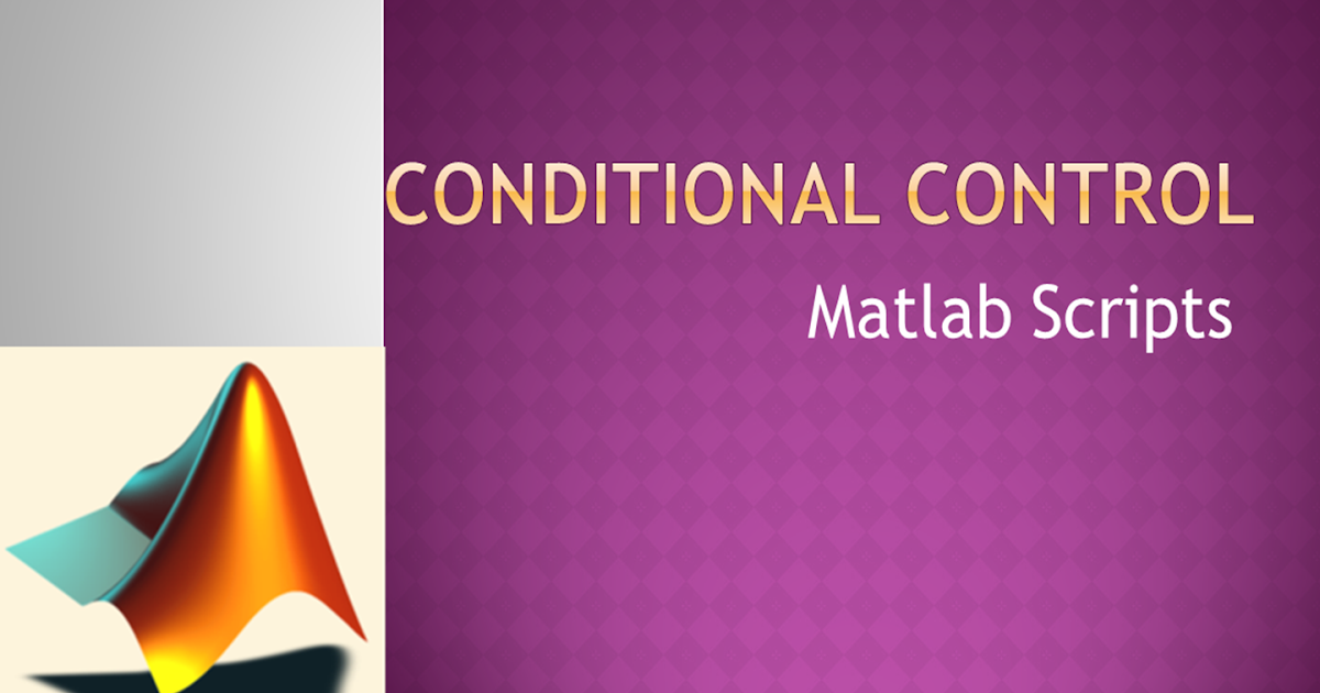 Electrical Engineering Tutorial ~ Conditional Control in MATLAB Scripts ...