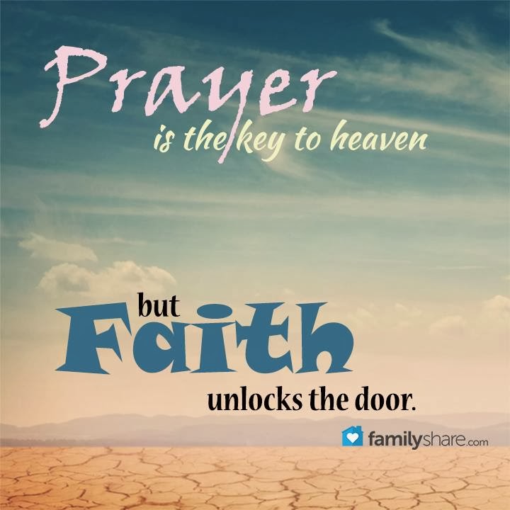 Prayer is the key to heaven but faith unlocks the door. - Quotes