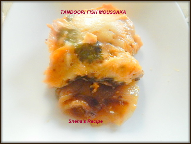 TANDOORI FISH MOUSSAKA - DESI STYLE #FISH FRIDAY FOODIE - Sneha's Recipe