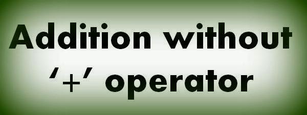 How To Perform Addition Of Two Numbers Without Using Additionplus Operator In C Language