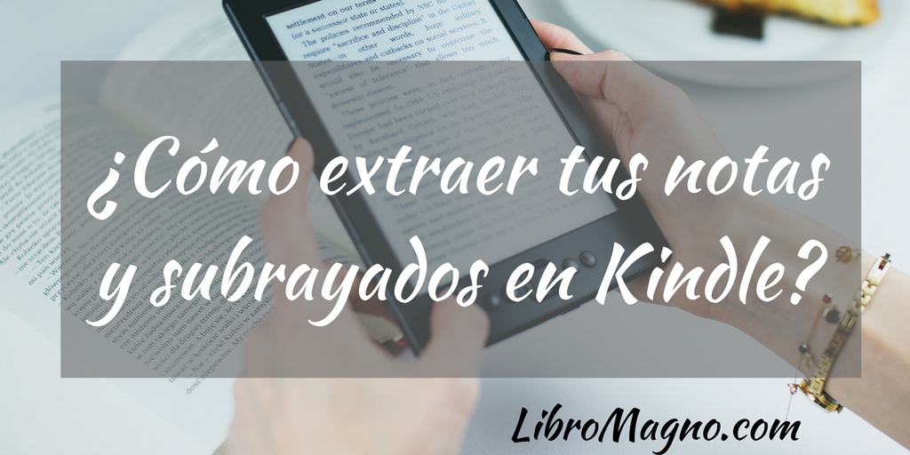 LibroMagno.com: [Consejo] ¿Cómo extraer tus notas y subrayados en Kindle?