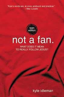 Gobs and Gobs of Books: Not a Fan: Teen Edition by Kyle Idleman