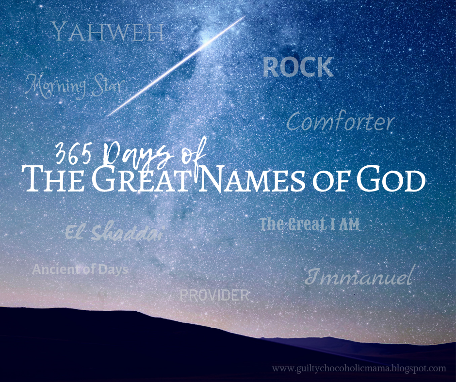 Guilty Chocoholic Mama: 365 Days of the Great Names of God, Day 1: Elohim
