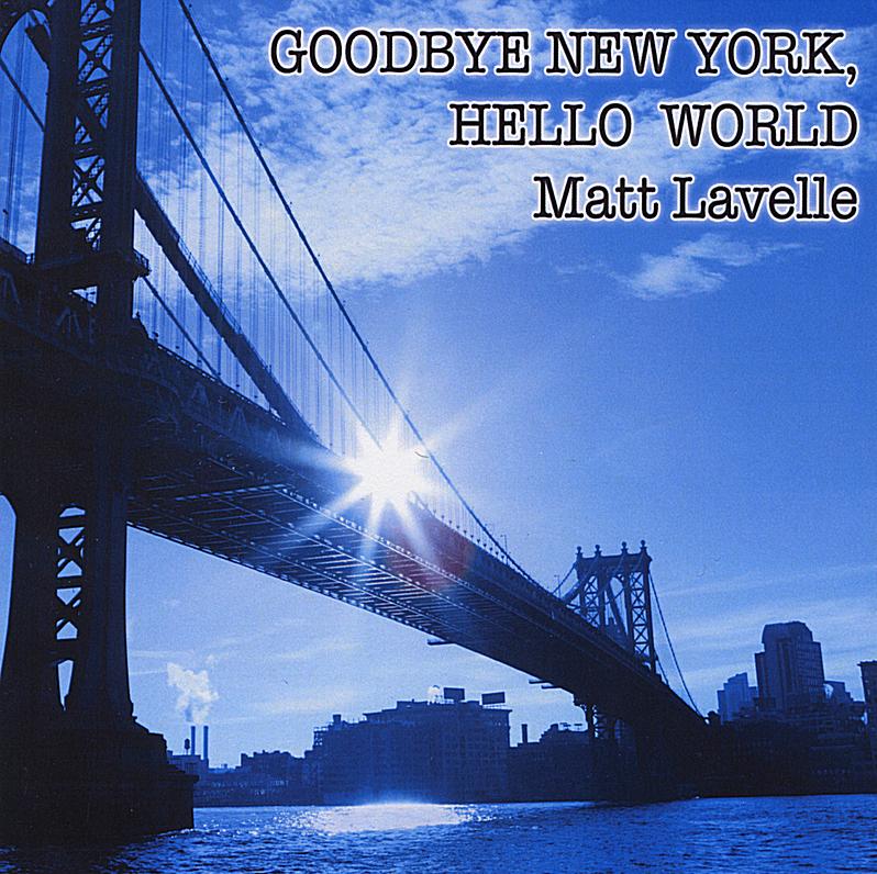 Matt Lavelle - Goodbye New York, Hello World (Musicnow, 2011 ...