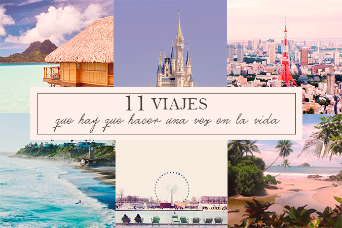 11 viajes que hay que hacer al menos una vez en la vida | Aubrey and Me