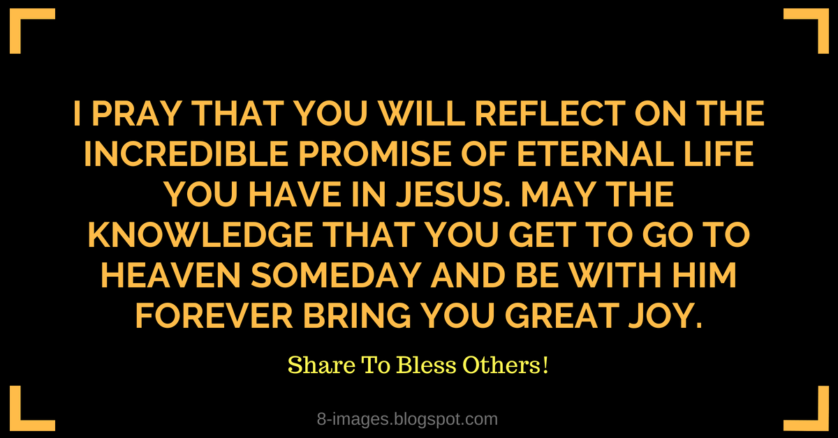 Prayer for the Gift of Eternal Life I pray that you will reflect on the ...