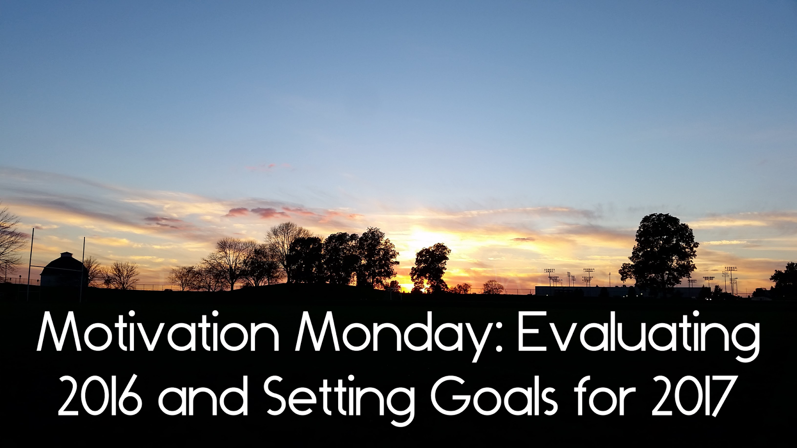 Motivation Monday: Evaluating 2016 and Setting Goals for 2017 ...