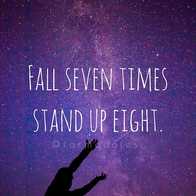 Fall seven times, stand up eight.