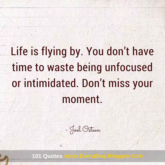 Life is flying by. You don’t have time to waste being unfocused or ...
