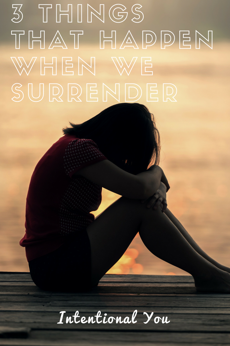 Intentional You: 3 Things That Happen When We Surrender