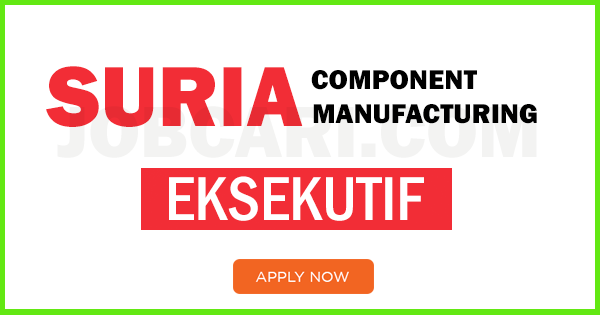 JAWATAN KOSONG EKSEKUTIF DI SURIA COMPONENT MANUFACTURING - GAJI RM2 ...
