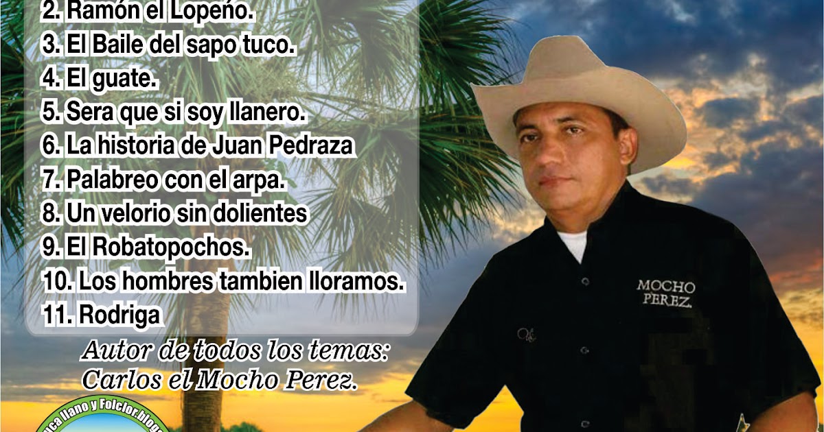 ARAUCA LLANO Y FOLCLOR: CARLOS "EL MOCHO PEREZ" CON EL LLANO EN EL ALMA ...