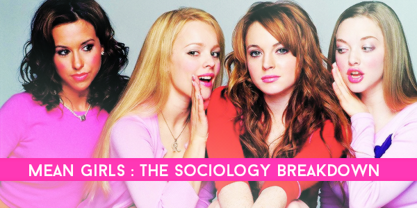 sociology studies.: Mean Girls : The Sociology Breakdown.