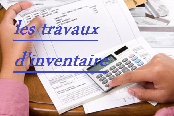 Les étapes des Travaux d'inventaire comptabilité générale